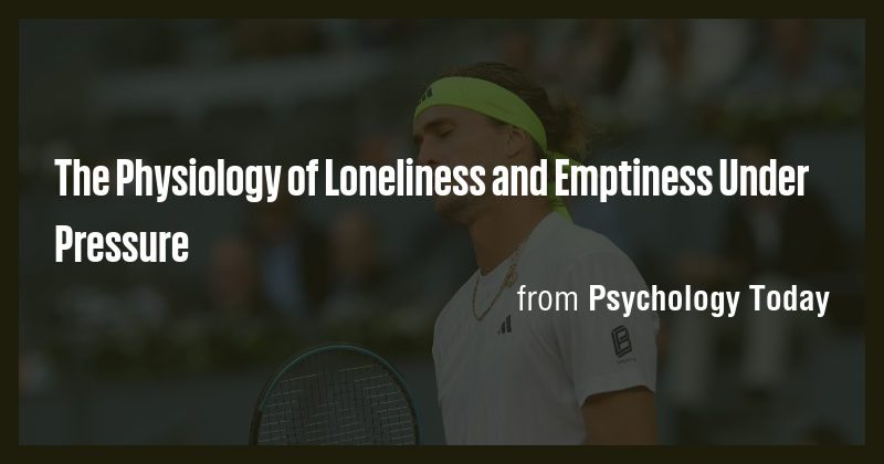 The Physiology of Loneliness and Emptiness Under Pressure - Briefly