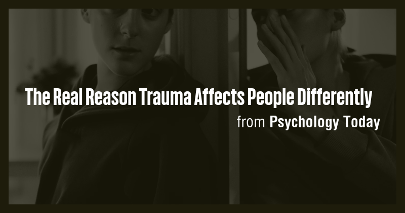 The Real Reason Trauma Affects People Differently - Briefly