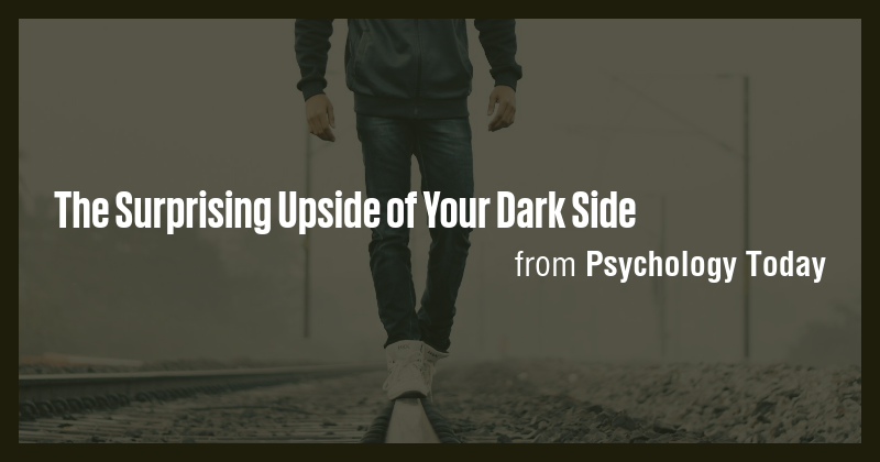The Surprising Upside of Your Dark Side - Briefly