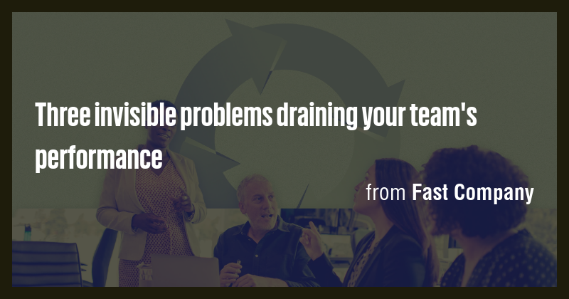 Three invisible problems draining your team's performance - Briefly