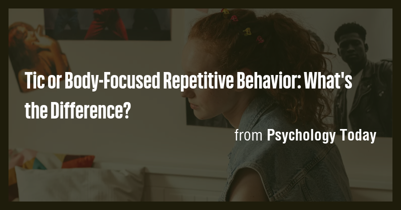 Tic or Body-Focused Repetitive Behavior: What's the Difference? - Briefly