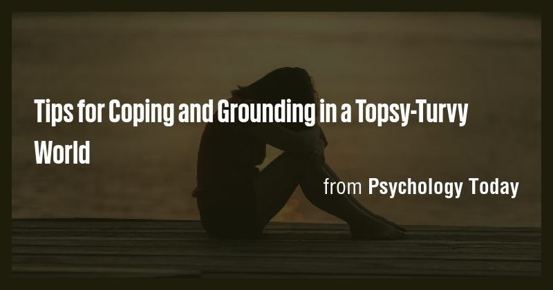Tips for Coping and Grounding in a Topsy-Turvy World - Briefly