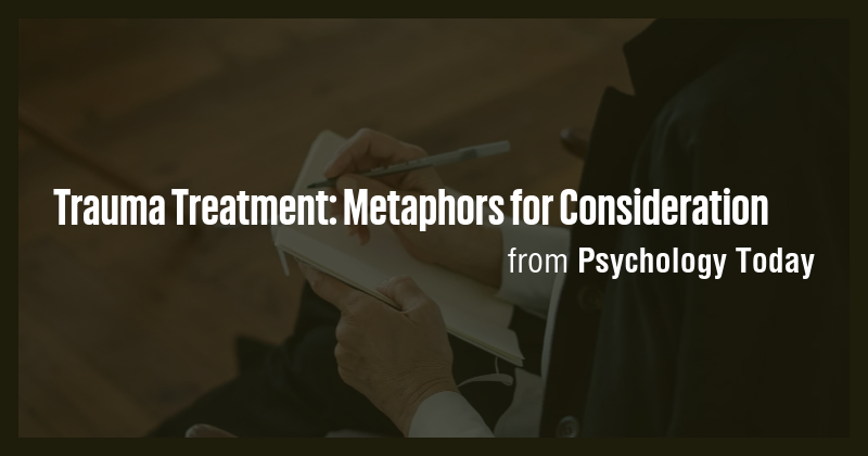 Trauma Treatment: Metaphors for Consideration - Briefly