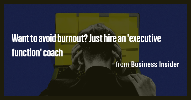 Want to avoid burnout? Just hire an 'executive function' coach - Briefly