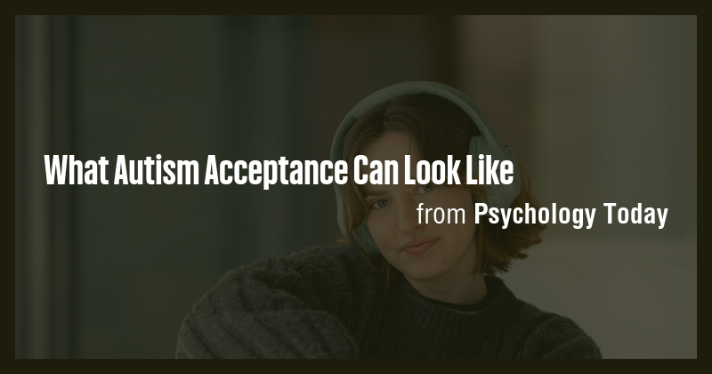 What Autism Acceptance Can Look Like - Briefly