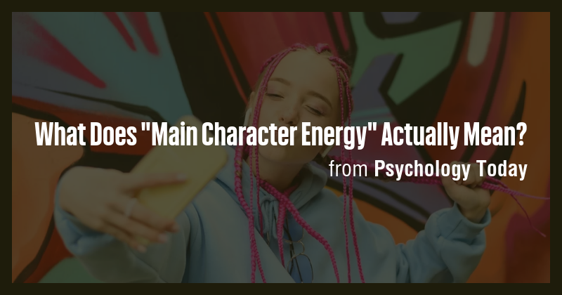 What Does "Main Character Energy" Actually Mean? - Briefly