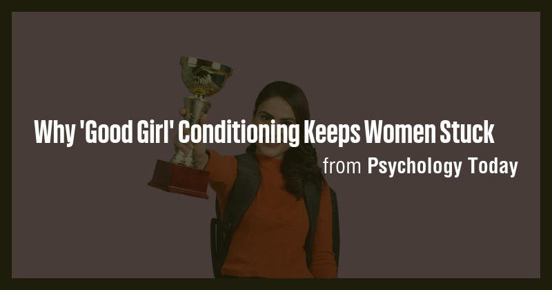 Why 'Good Girl' Conditioning Keeps Women Stuck - Briefly