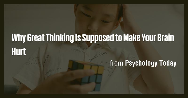 Why Great Thinking Is Supposed to Make Your Brain Hurt - Briefly