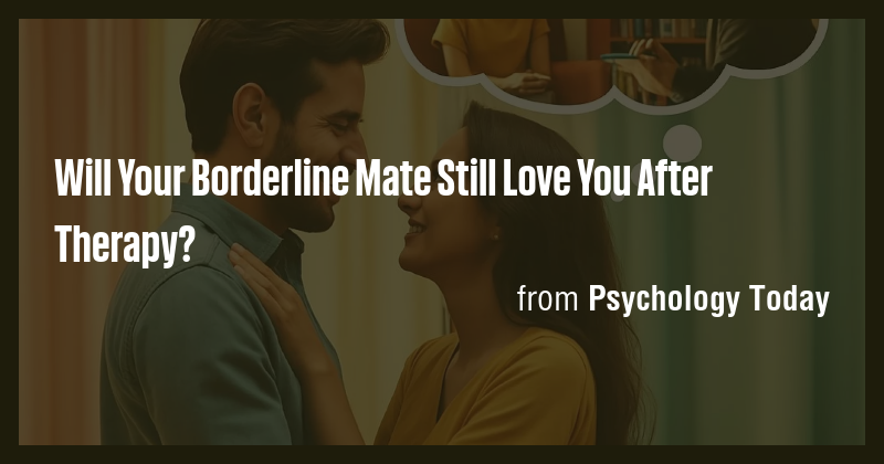 Will Your Borderline Mate Still Love You After Therapy? - Briefly