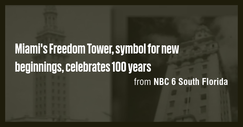 Miami's Freedom Tower, symbol for new beginnings, celebrates 100 years ...