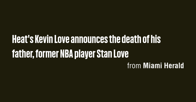 Heat's Kevin Love announces the death of his father, former NBA player ...