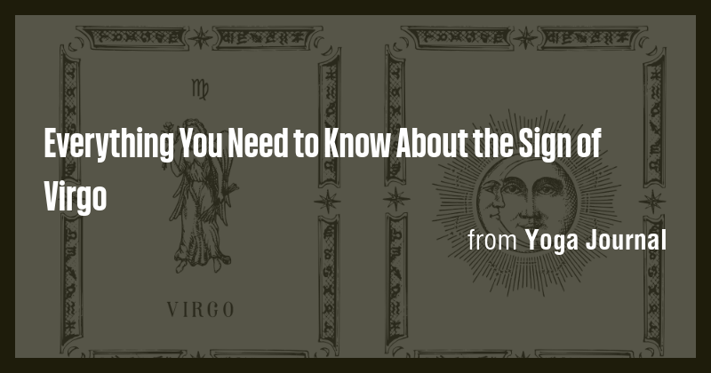 Everything You Need to Know About the Sign of Virgo - Briefly