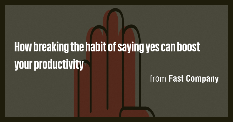 How breaking the habit of saying yes can boost your productivity - Briefly