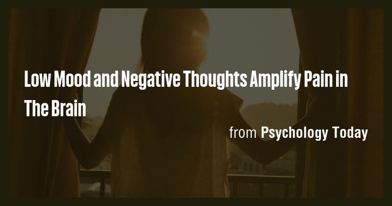 Low Mood and Negative Thoughts Amplify Pain in The Brain - Briefly