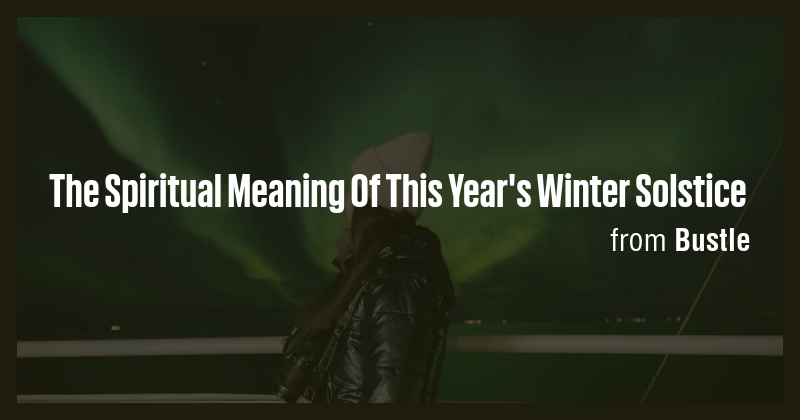 The Spiritual Meaning Of This Year's Winter Solstice - Briefly