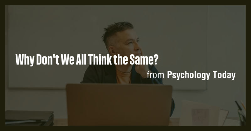 Why Don't We All Think the Same? - Briefly