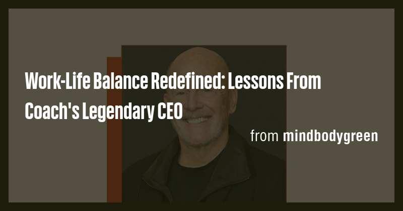 Work-Life Balance Redefined: Lessons From Coach's Legendary CEO - Briefly