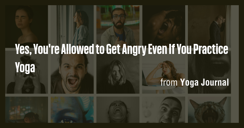 Yes, You're Allowed to Get Angry Even If You Practice Yoga - Briefly