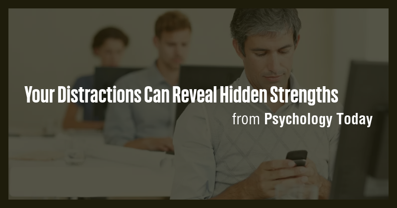 Your Distractions Can Reveal Hidden Strengths - Briefly