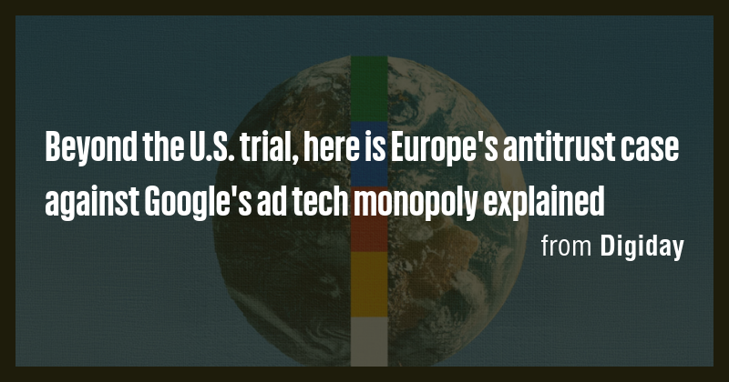 Beyond the U.S. trial, here is Europe's antitrust case against Google's ...