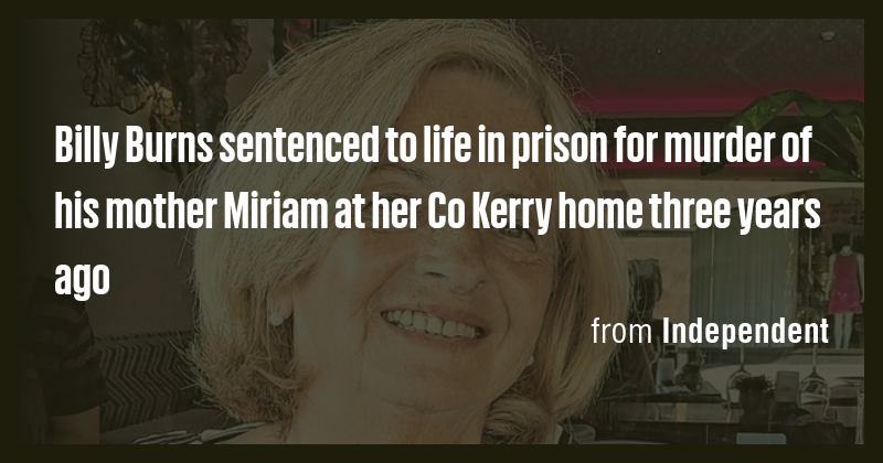 Billy Burns sentenced to life in prison for murder of his mother Miriam ...