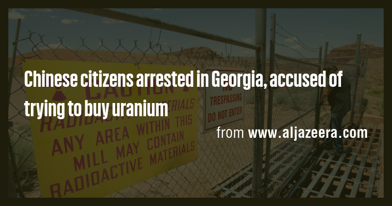 Chinese citizens arrested in Georgia, accused of trying to buy uranium ...
