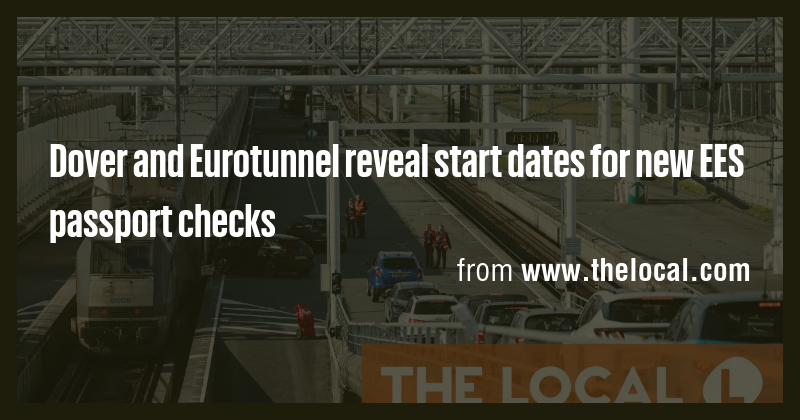 Dover and Eurotunnel reveal start dates for new EES passport checks ...
