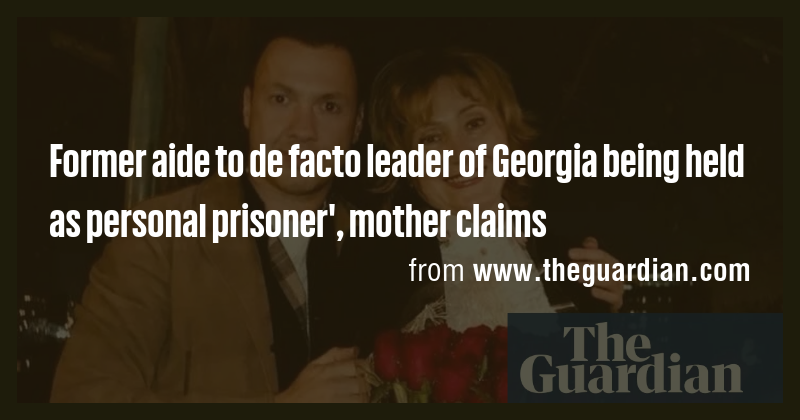 Former aide to de facto leader of Georgia being held as personal ...