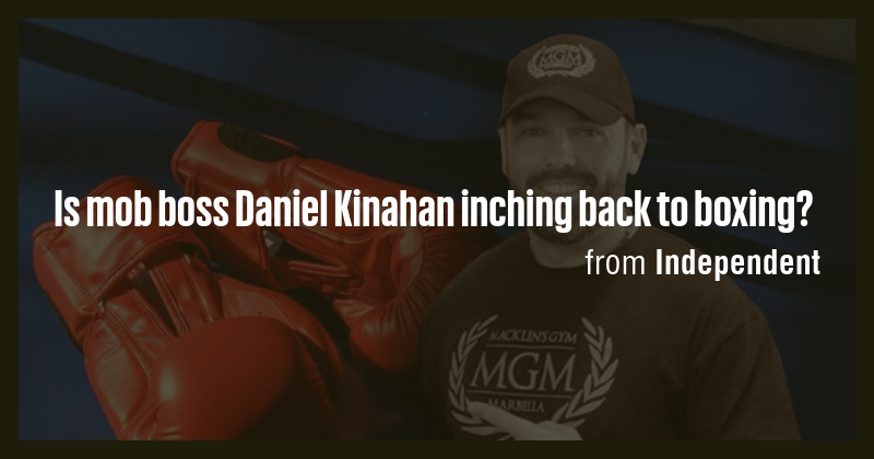 Is mob boss Daniel Kinahan inching back to boxing? - Briefly