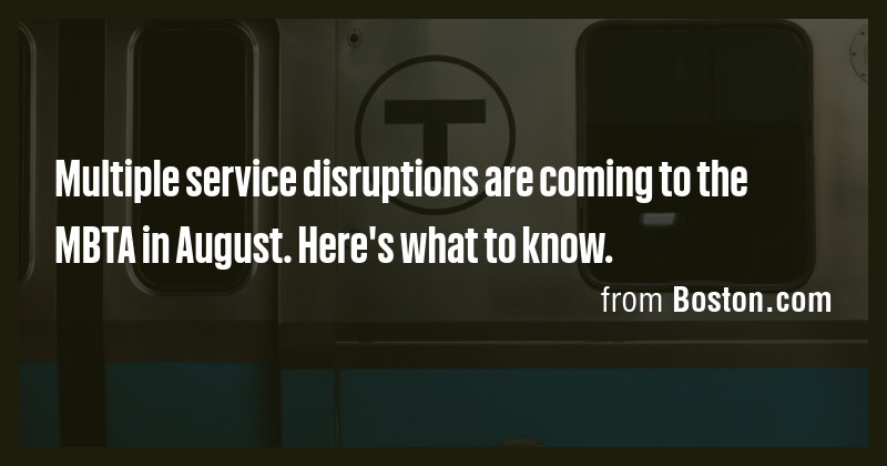 Multiple service disruptions are coming to the MBTA in August. Here's ...