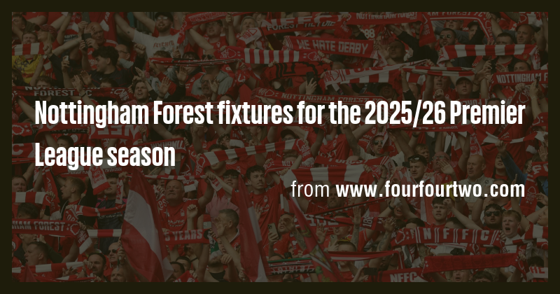 Nottingham Forest fixtures for the 2025/26 Premier League season - Briefly