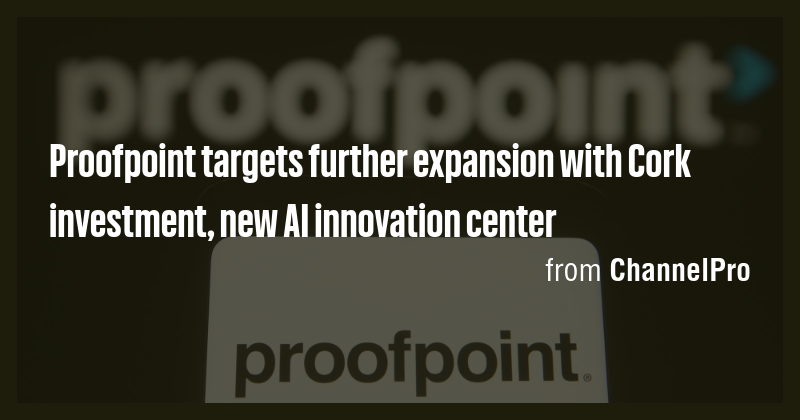 Proofpoint targets further expansion with Cork investment, new AI ...