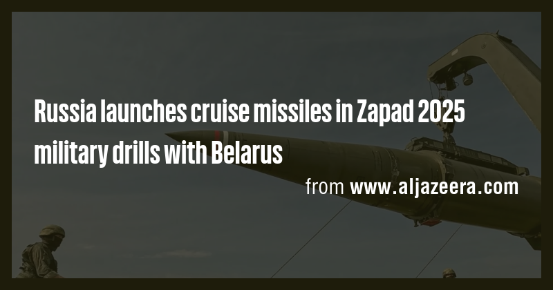 Russia launches cruise missiles in Zapad 2025 military drills with ...