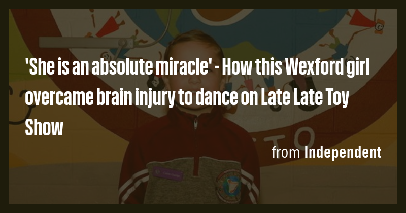 'She is an absolute miracle' - How this Wexford girl overcame brain ...