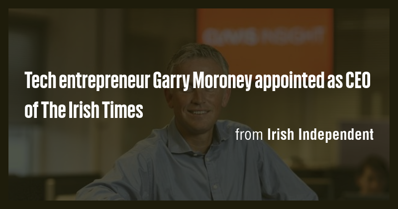 Tech entrepreneur Garry Moroney appointed as CEO of The Irish Times ...