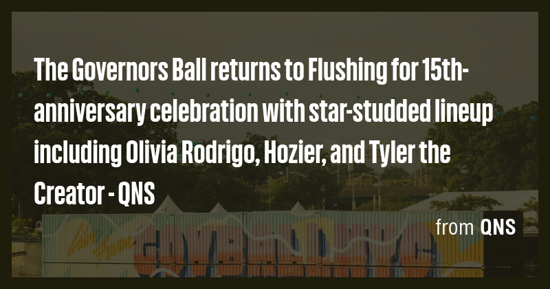 The Governors Ball returns to Flushing for 15th-anniversary celebration ...