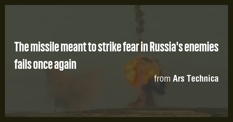 The missile meant to strike fear in Russia's enemies fails once again ...