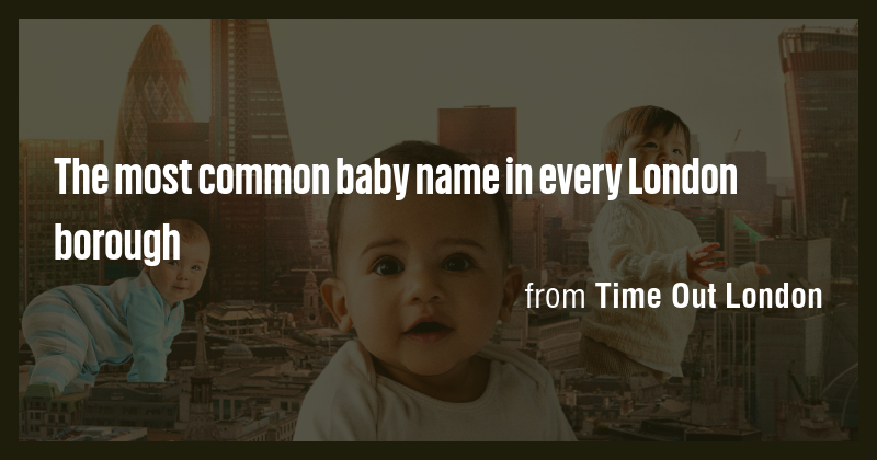The most common baby name in every London borough - Briefly
