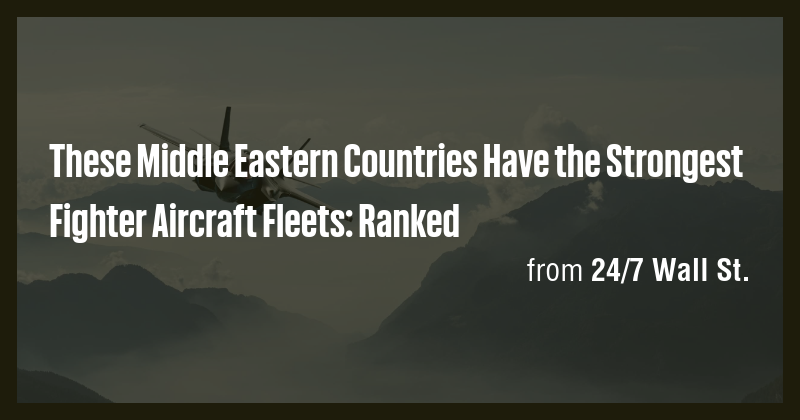 These Middle Eastern Countries Have the Strongest Fighter Aircraft ...