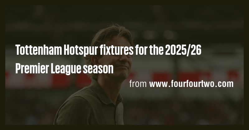 Tottenham Hotspur fixtures for the 2025/26 Premier League season - Briefly