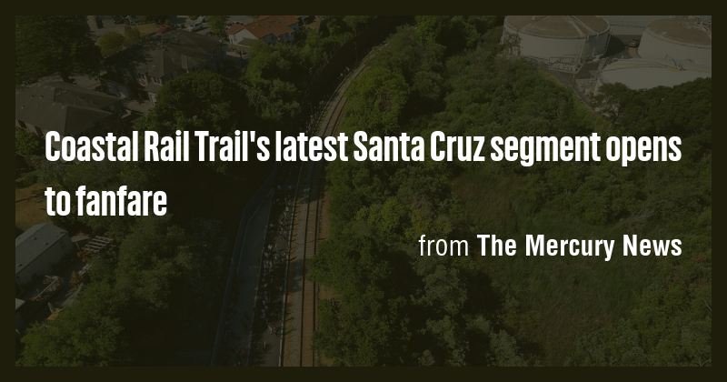 Coastal Rail Trail's latest Santa Cruz segment opens to fanfare - Briefly