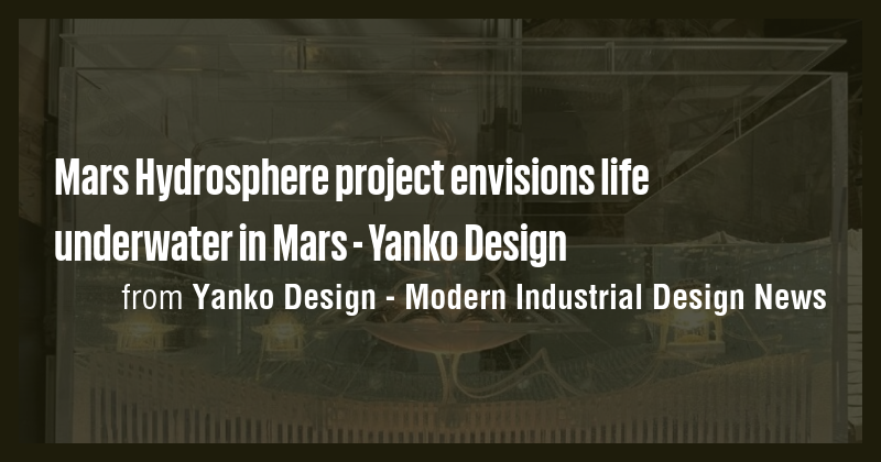 Mars Hydrosphere project envisions life underwater in Mars - Yanko ...