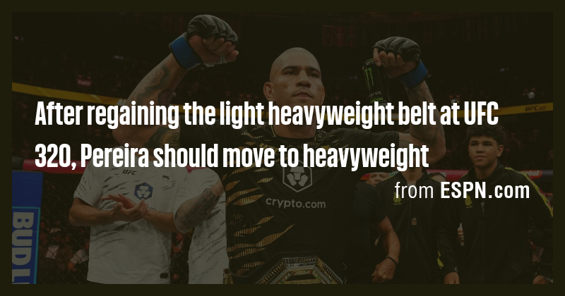 After regaining the light heavyweight belt at UFC 320, Pereira should ...