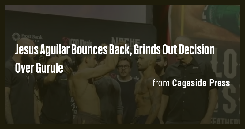Jesus Aguilar Bounces Back, Grinds Out Decision Over Gurule - Briefly