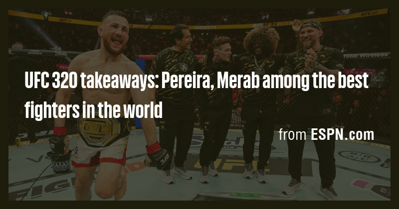 UFC 320 takeaways: Pereira, Merab among the best fighters in the world ...