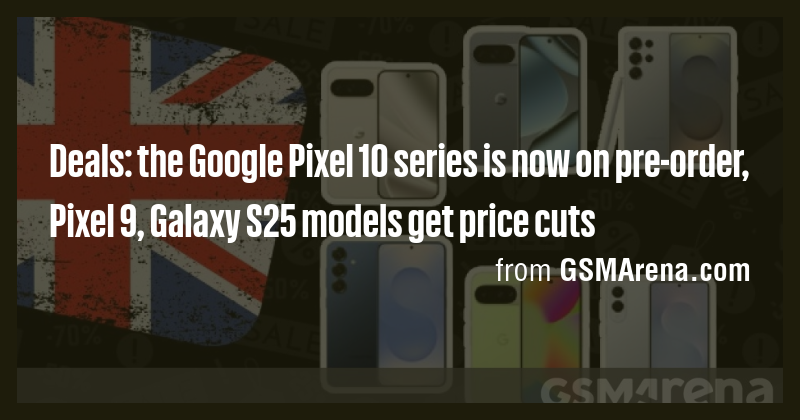 Deals: the Google Pixel 10 series is now on pre-order, Pixel 9, Galaxy ...