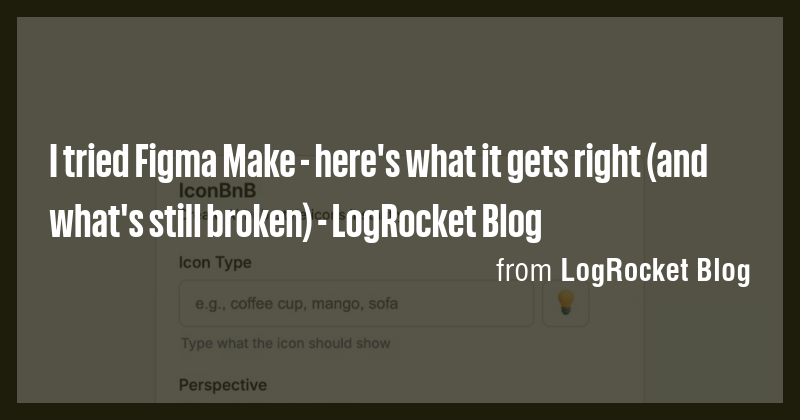 I tried Figma Make - here's what it gets right (and what's still broken ...