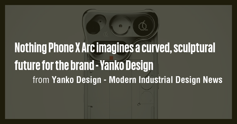 Nothing Phone X Arc imagines a curved, sculptural future for the brand ...