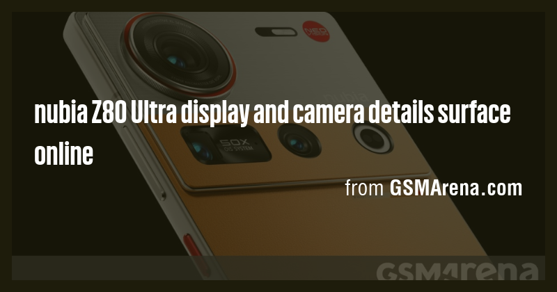 nubia Z80 Ultra display and camera details surface online - Briefly