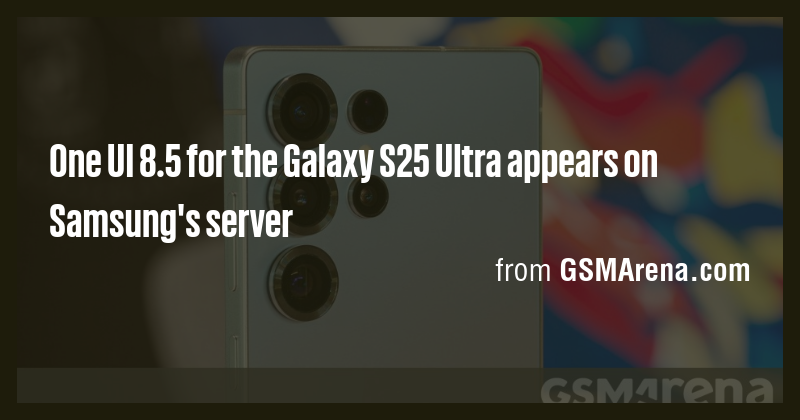 One UI 8.5 for the Galaxy S25 Ultra appears on Samsung's server - Briefly